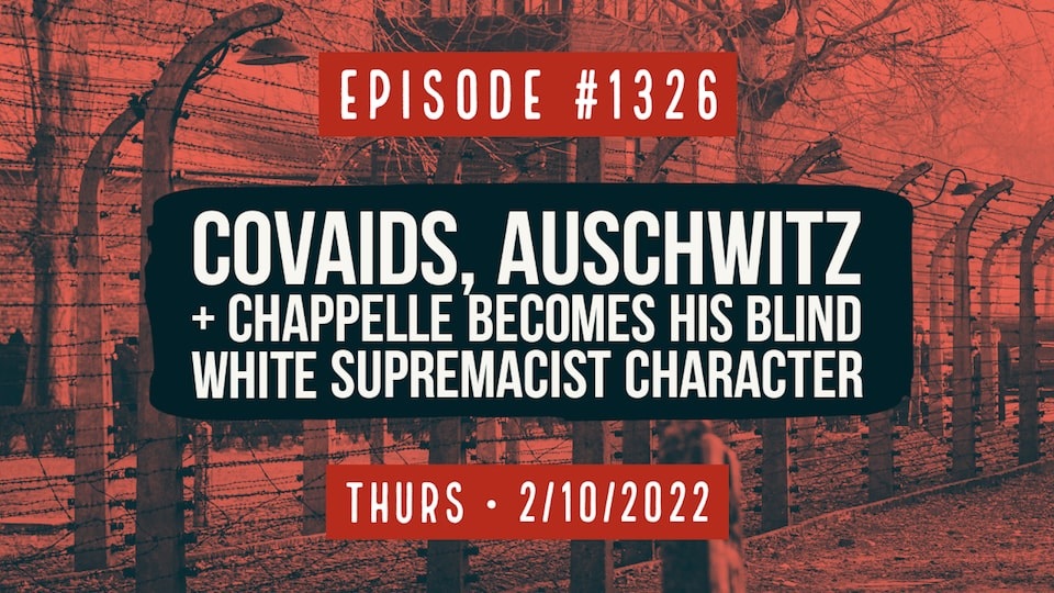 #1326: CovAIDs, Auschwitz & Chappelle Becomes His Blind White ...