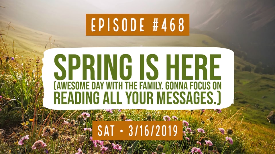 #0468: Spring Is Here (Awesome Day With The Family, Gonna Focus On ...
