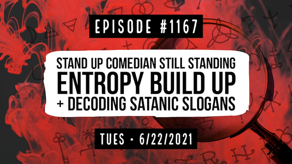 #1167: Stand Up Comedian Still Standing, Entropy Build Up, & Decoding Satanic Slogans – Ladle.TV