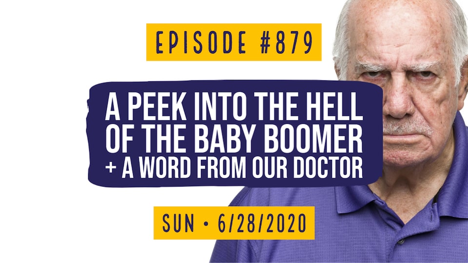 #0879: A Peek Into The Hell Of The Baby Boomer, & A Word From Our ...