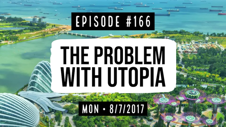 0166 The Problem With Utopia Ladle Tv