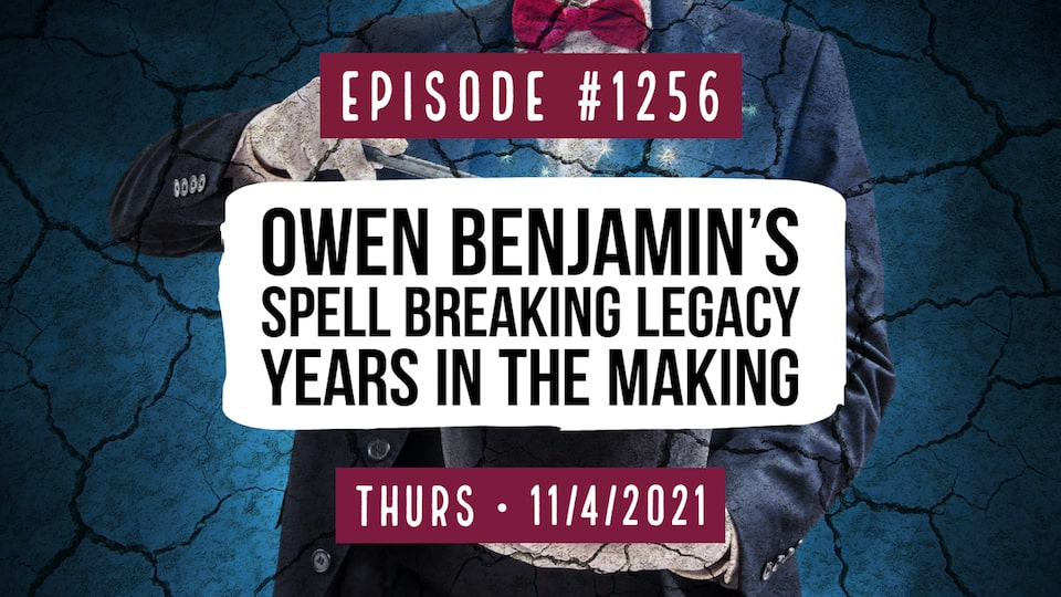 #1256: Owen Benjamin’s Spell Breaking Legacy, Years In The Making ...