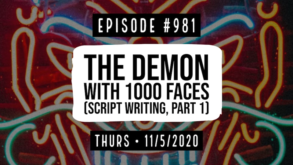 #0981: The Demon With 1000 Faces (Script Writing, Part One) – Ladle.TV