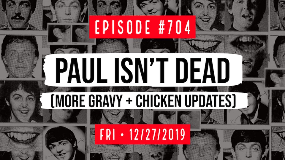 #0704: Paul Isn’t Dead (More Gravy, & Chicken Updates) – Ladle.TV
