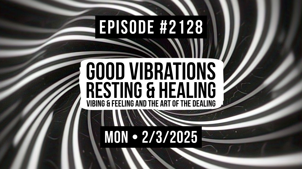 #2128: Good Vibrations – Resting & Healing, Vibing & Feeling And The ...