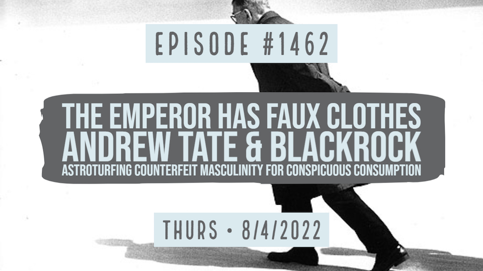 #1462: The Emperor Has Faux Clothes, Andrew Tate & Blackrock ...