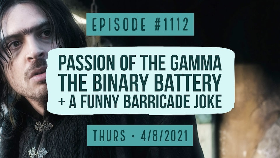 #1112: Passion Of The Gamma, The Binary Battery, & A Funny Barricade ...