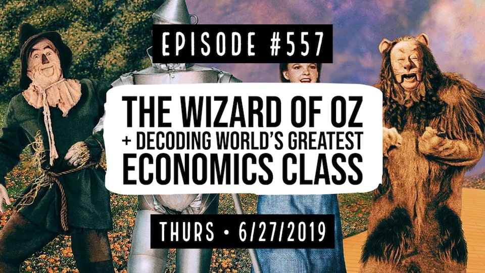 #0557: The Wizard Of Oz (Decoding World’s Greatest Economics Class ...