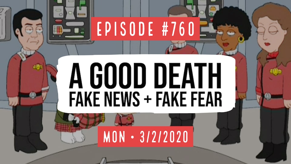 #0760: A Good Death, Fake News, Fake Fear – Ladle.TV