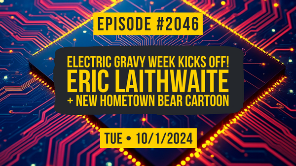 #2046: Electric Gravy Week Kicks Off! Eric Laithwaite + New Hometown ...