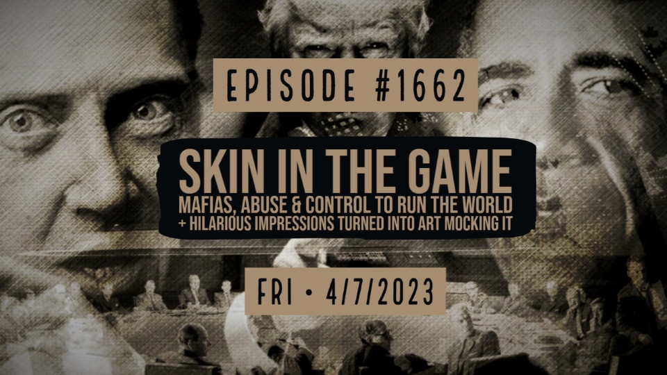 #1662: Skin In The Game – Mafias, Abuse & Control To Run The World ...