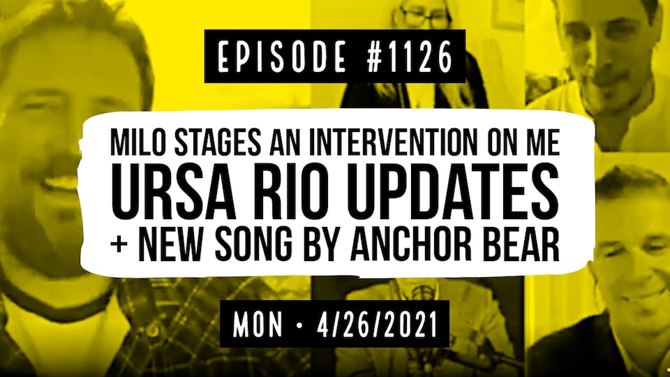 #1126: Milo Stages An Intervention On Me, Ursa Rio Updates, & New Song ...