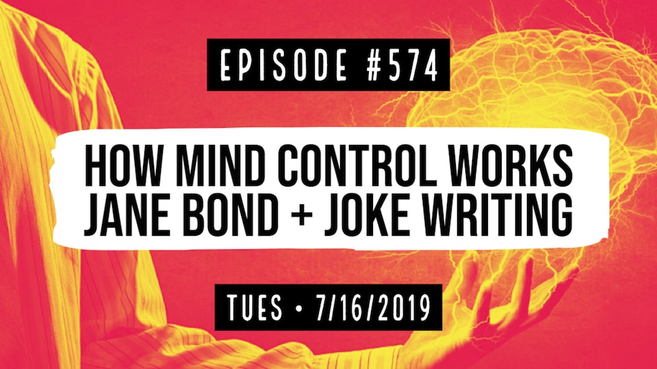 #0574: How Mind Control Works, Jane Bond & Joke Writing – Ladle.TV