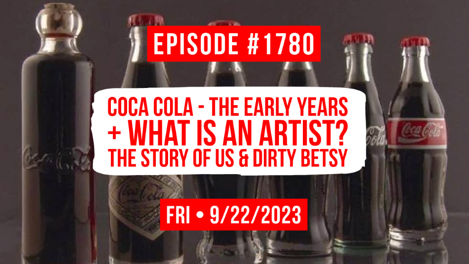 #1780: Coca Cola – The Early Years + What Is An Artist? The Story Of Us ...