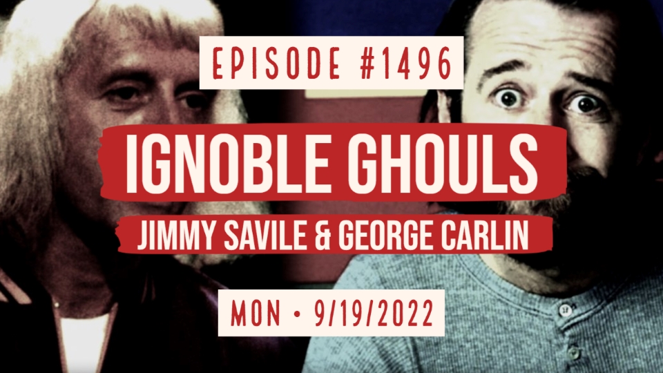 #1496: Ignoble Ghouls, Jimmy Savile & George Carlin – Ladle.TV