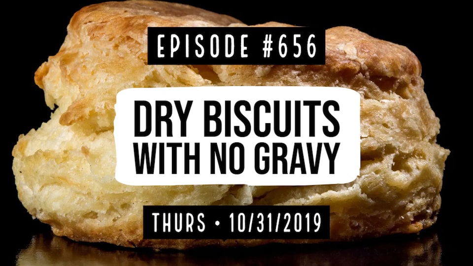 #656: Dry Biscuits With No Gravy – Ladle.TV