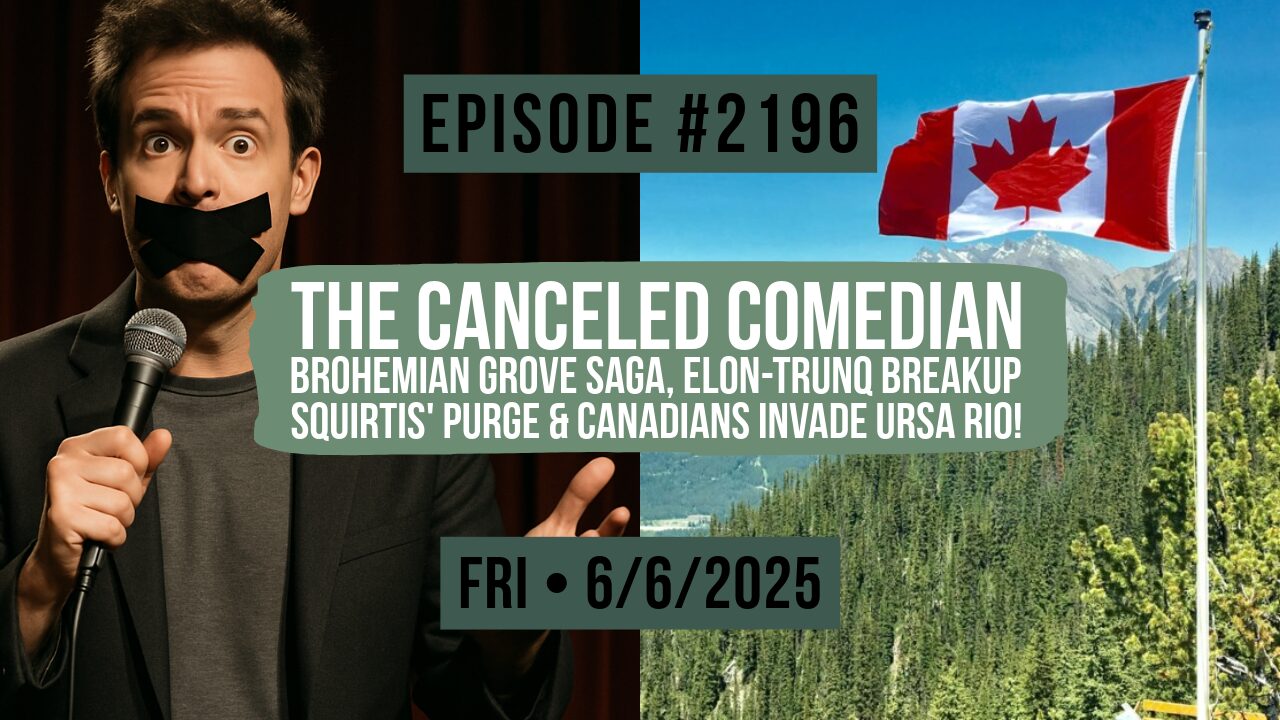 #2196 The Canceled Comedian – Brohemian Grove Saga, Elon-TrunQ Breakup ...