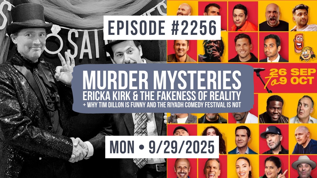 #2256 Murder Mysteries, Ericka Kirk & The Fakeness Of Reality + Why Tim Dillon Is Funny And The ...