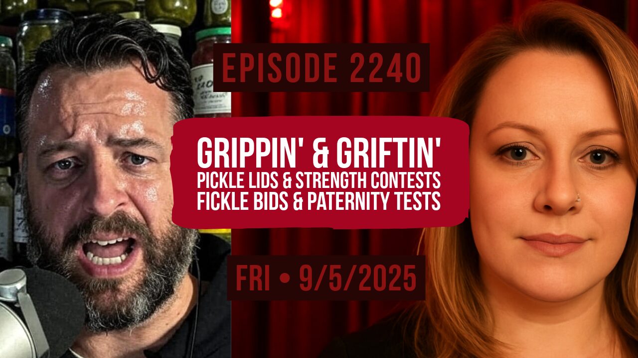 #2240 Grippin’ & Griftin’ – Pickle Lids & Strength Contests, Fickle ...