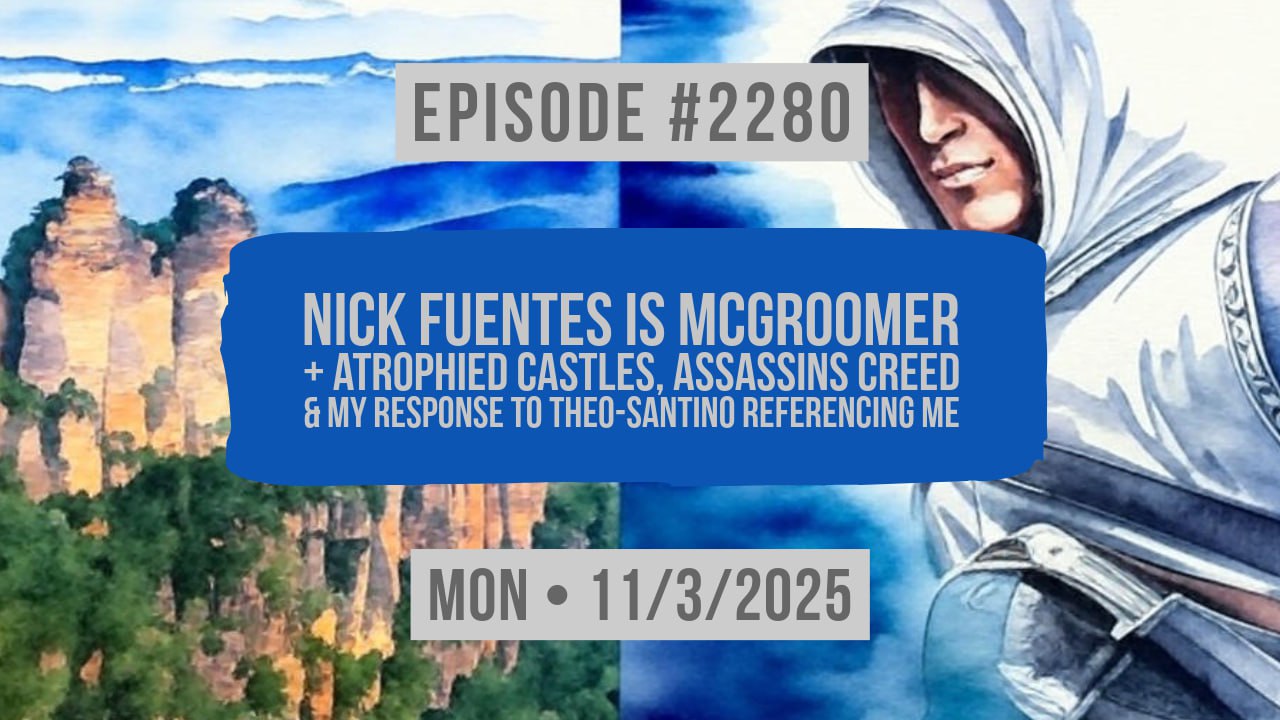 #2280 Nick Fuentes Is McGroomer + Atrophied Castles, Assassins Creed ...